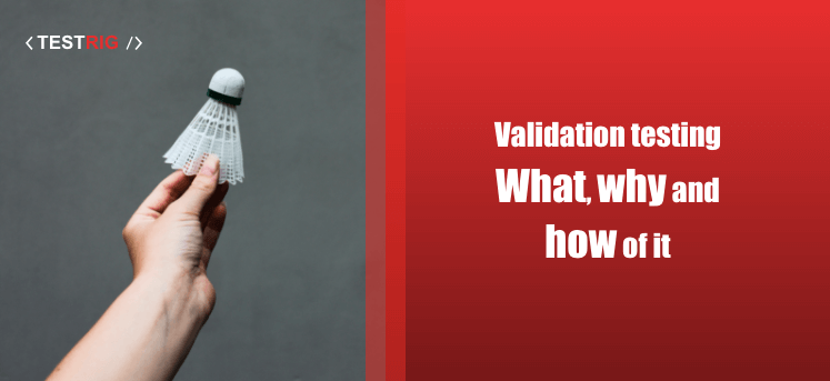 What Is Validation Testingtypes And Important Phases Testrig Technologies